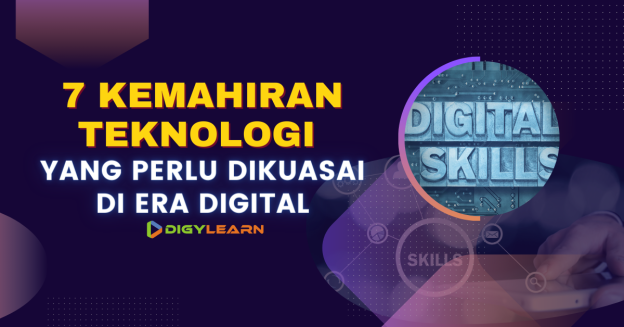 7 Kemahiran Teknologi Yang Perlu Dikuasai Di Era Digital - Digylearn