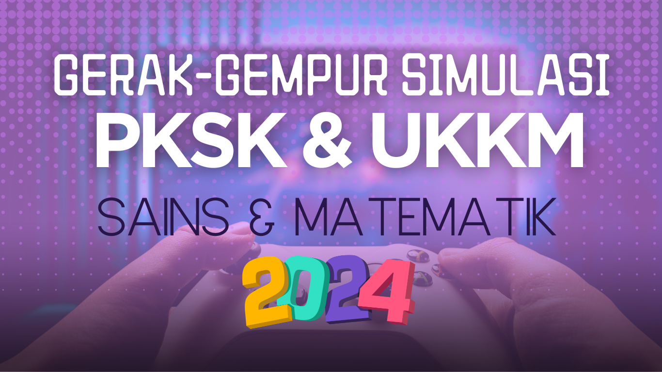 Gerak-Gempur Simulasi PKSK UKKM Sains & Matematik 2024 - Digylearn